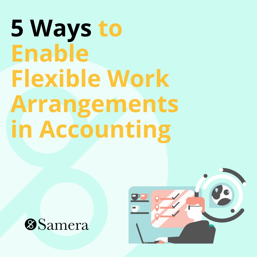 Samera Global | 5 Ways to Enable Flexible Work Arrangements in the ...